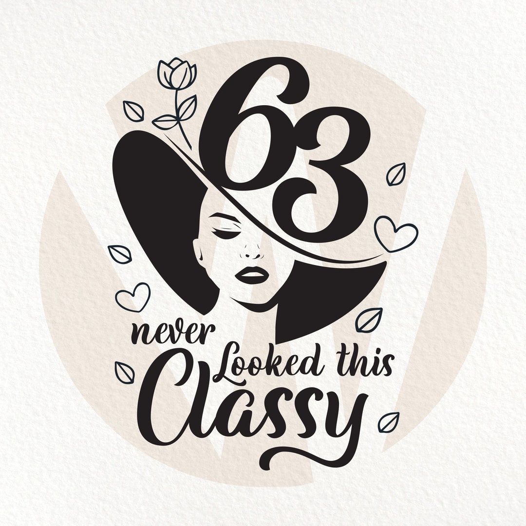 63 Never Looked This Classy SVG. Birthday SVG, Birthday Celebration ...