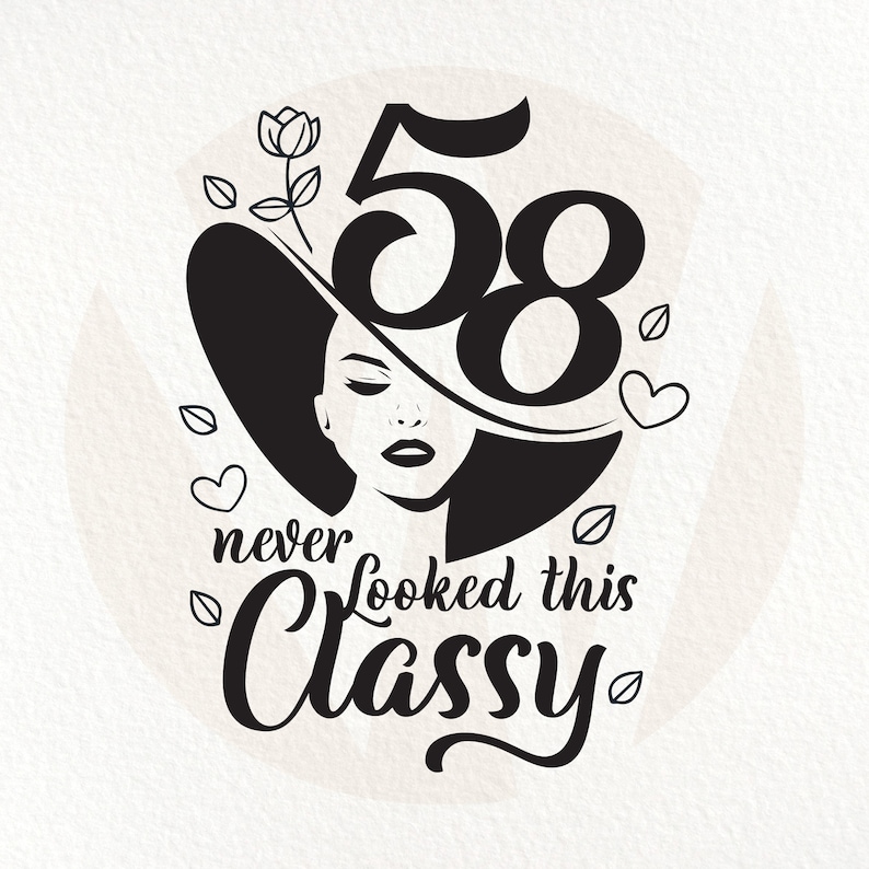 58 Never Looked This Classy. Funny Birthday Design SVG. | Etsy