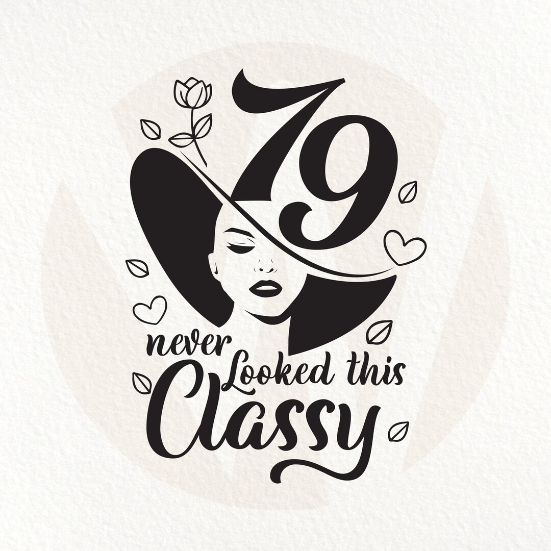 79 Never Looked This Classy SVG. Birthday SVG, Birthday Celebration ...