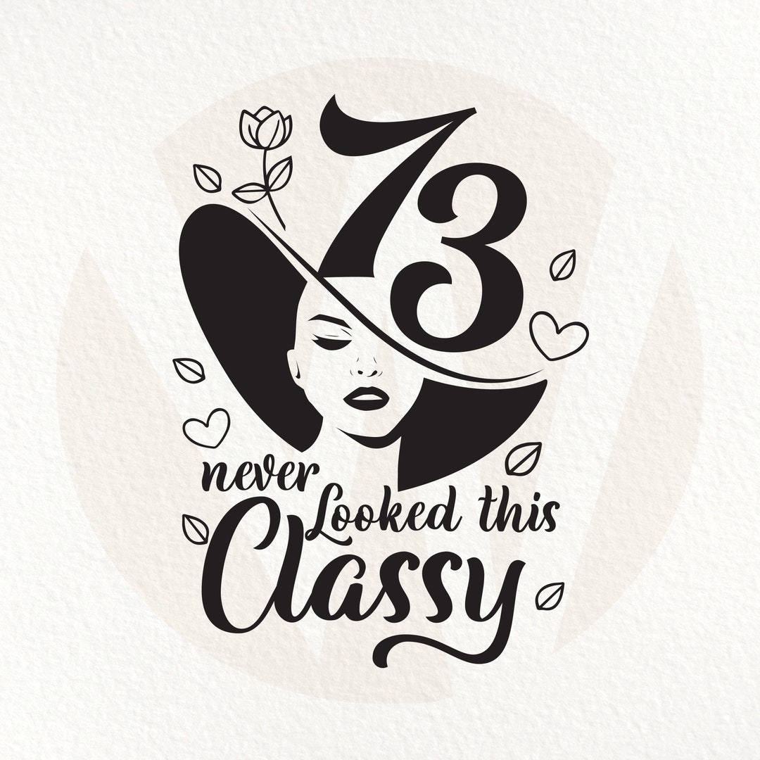 73rd Birthday SVG: Classy Woman Design (digital Download) - Etsy