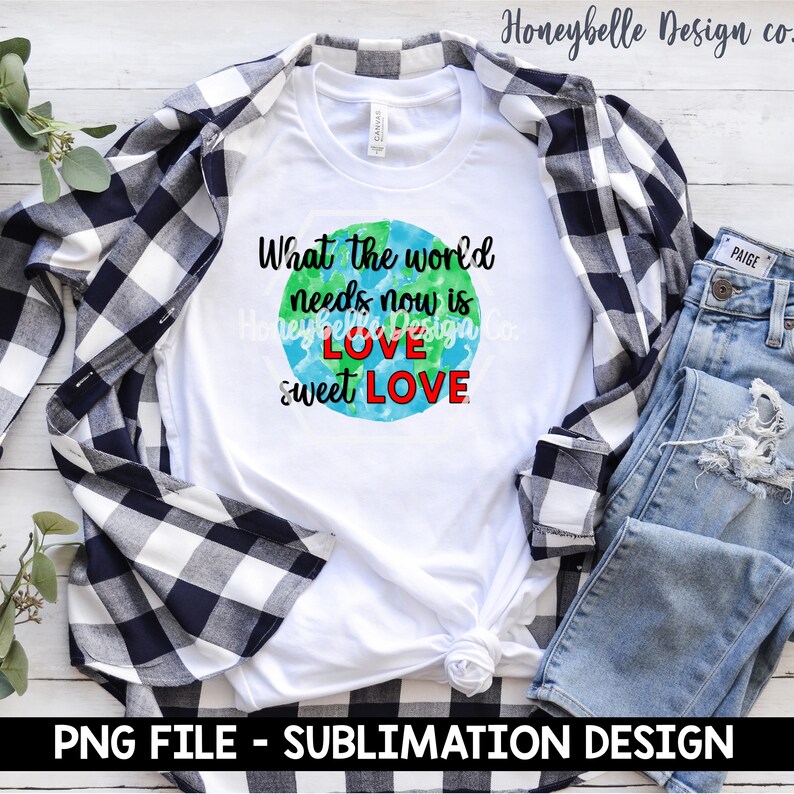 What the World Needs Now is Love Sweet Love PNG Sublimation - Etsy