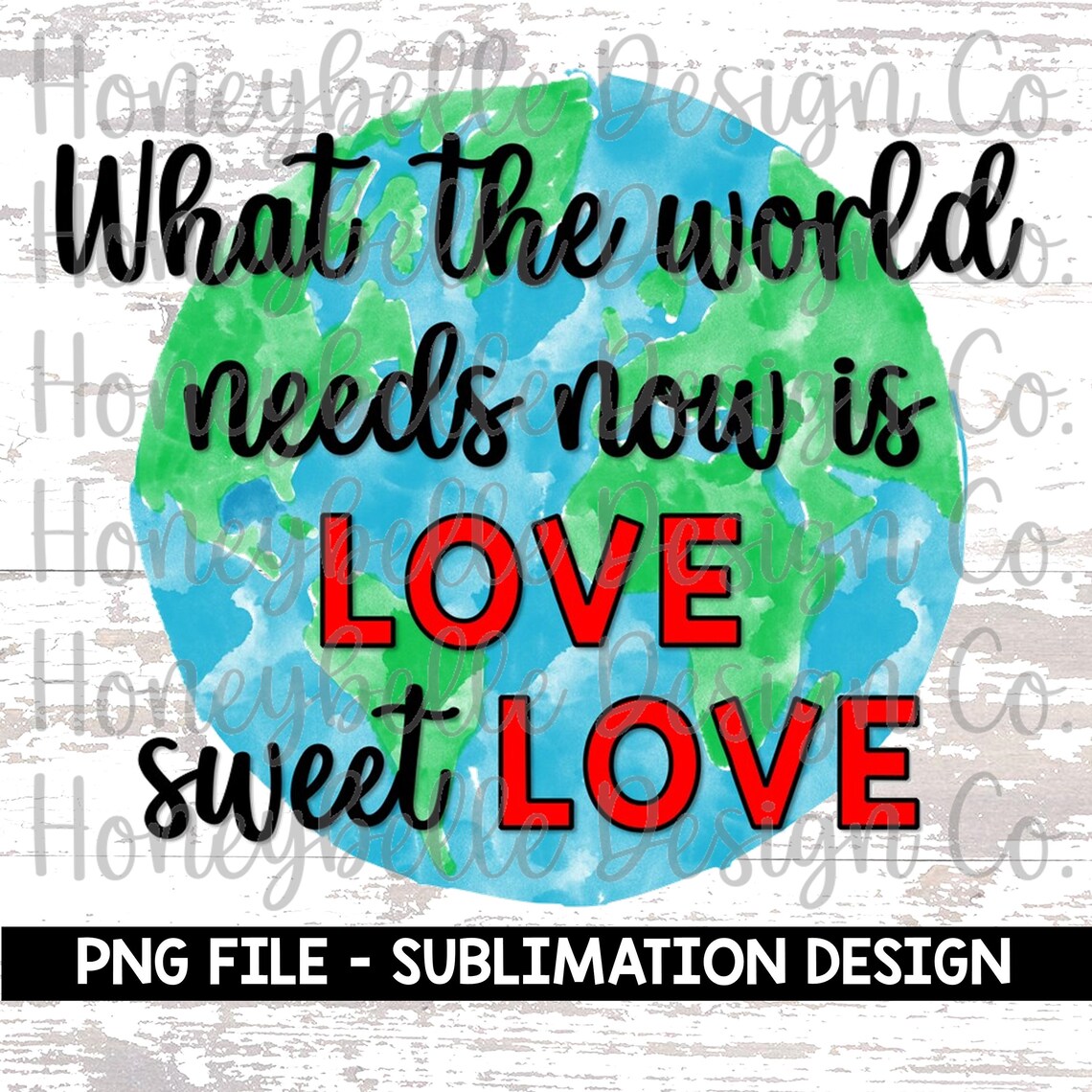 What the World Needs Now is Love Sweet Love PNG Sublimation Design Hand ...