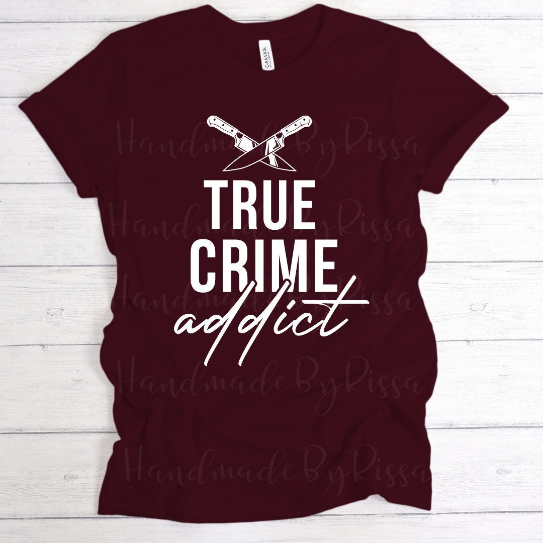 True Crime T-shirt | True Crime Addict | Crime Junkie | Serial Killers ...