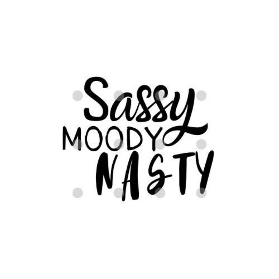 Sassy Moody Nasty SVG - Tiktok Tshirts - Savage Classy Bougie Ratchet ...