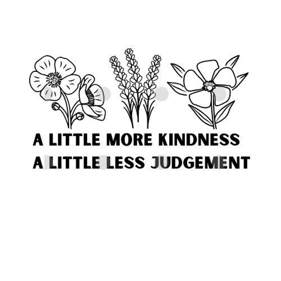 A Little More Kindness a Little Less Judgement Svg, Kindness Matters ...