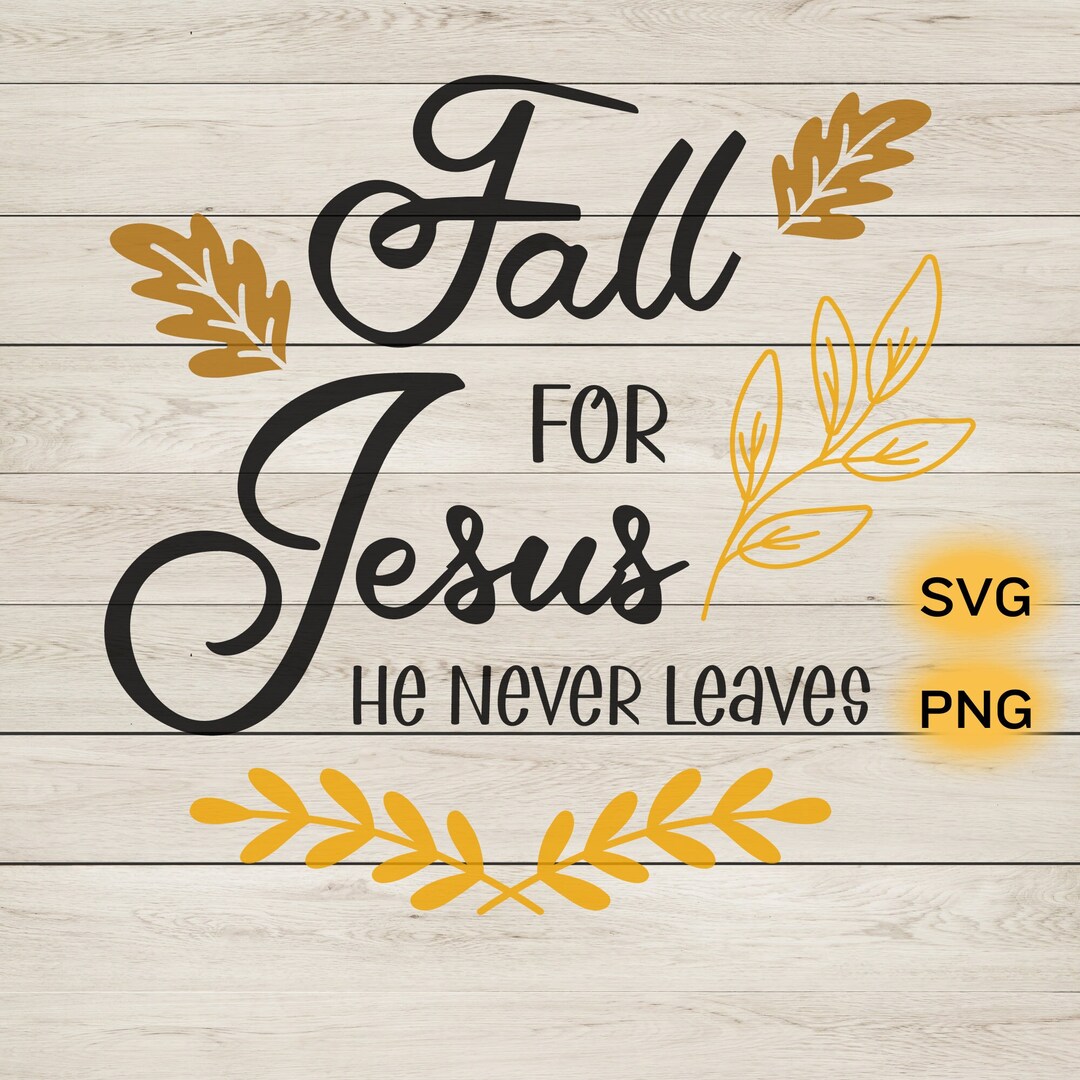 Fall for Jesus He Never Leaves SVG, Autumn Svg, Jesus SVG, Christian ...