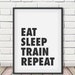 Eat Sleep Train Repeat Quote Wall Art, Gym Motivational Poster, Gym ...