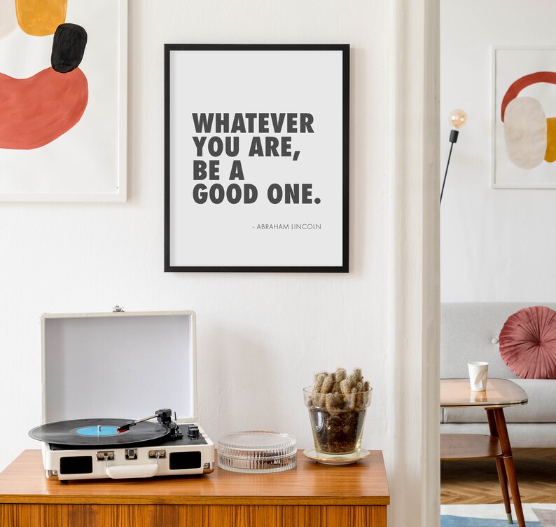 Whatever You Are Be A Good One - Abraham Lincoln Famous Quote Print ...
