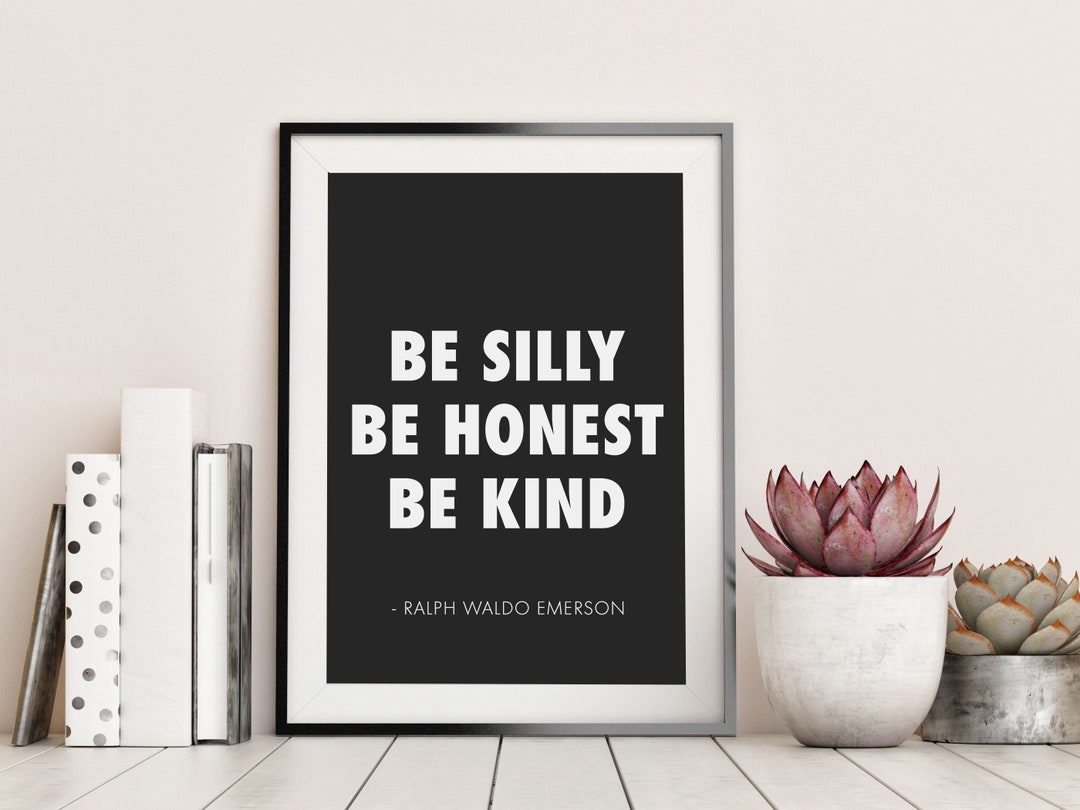 Ralph Waldo Emerson Quote Be Silly Be Honest Be Kind Printable Poster ...