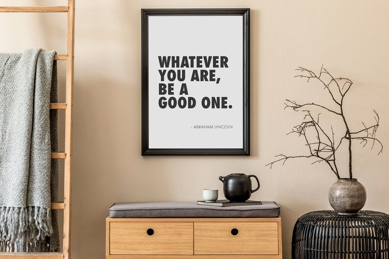 Whatever You Are Be A Good One - Abraham Lincoln Famous Quote Print ...
