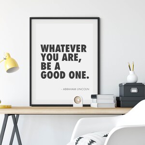 Whatever You Are Be A Good One - Abraham Lincoln Famous Quote Print ...