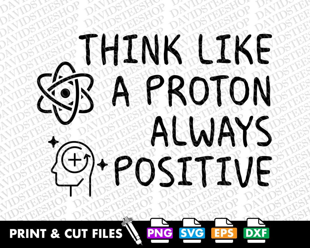 Think Like a Proton, Science Puns, Svg Png Eps Dxf (digital Download ...