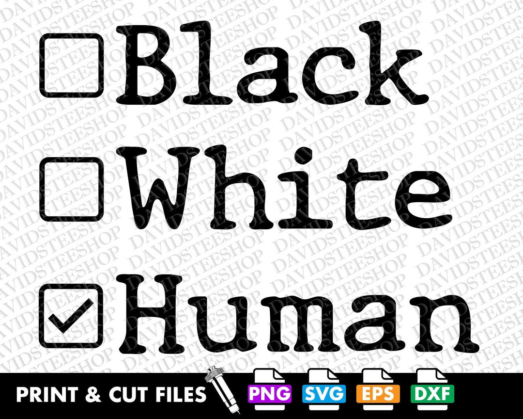 Not Black, Not White, Human Svg Vector Cut File Clipart Download for ...