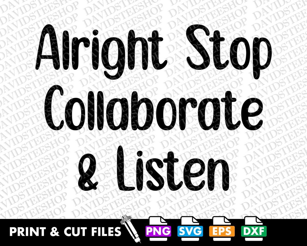 Alright Stop Collaborate and Listen SVG, Cricut, Silhouette (digital ...