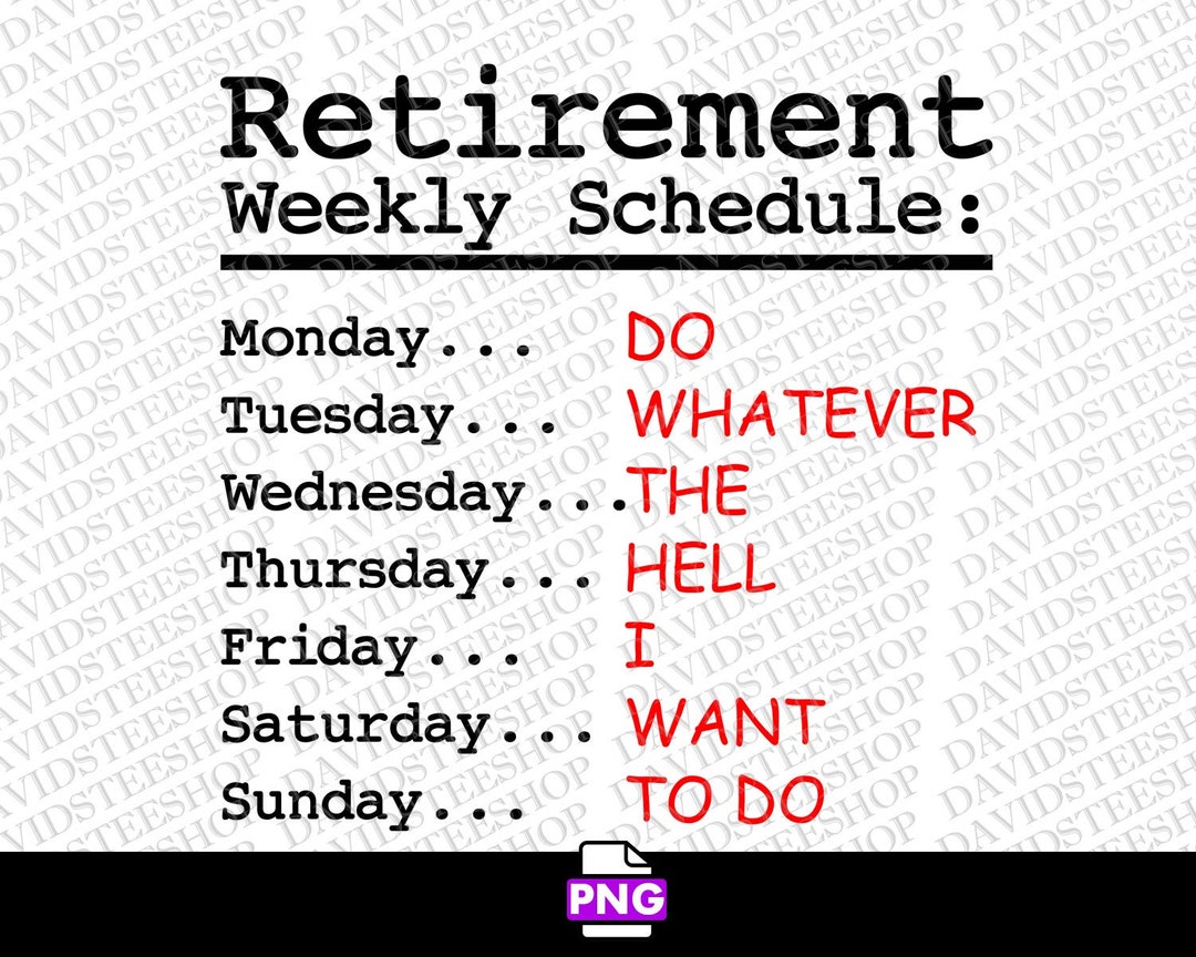 Funny Retirement Png Instant Download (png) Retirement Weekly Schedule ...