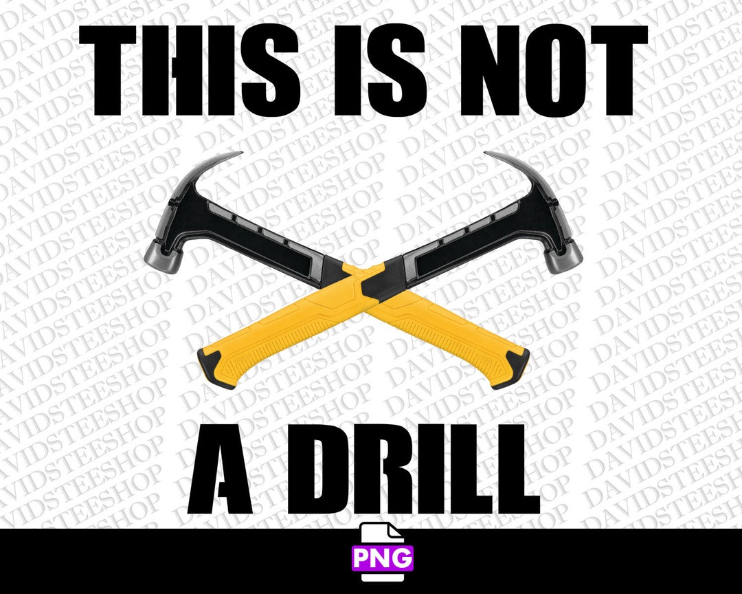 This is Not a Drill Png Carpenter Handyman Humor Garage Instant Digital ...