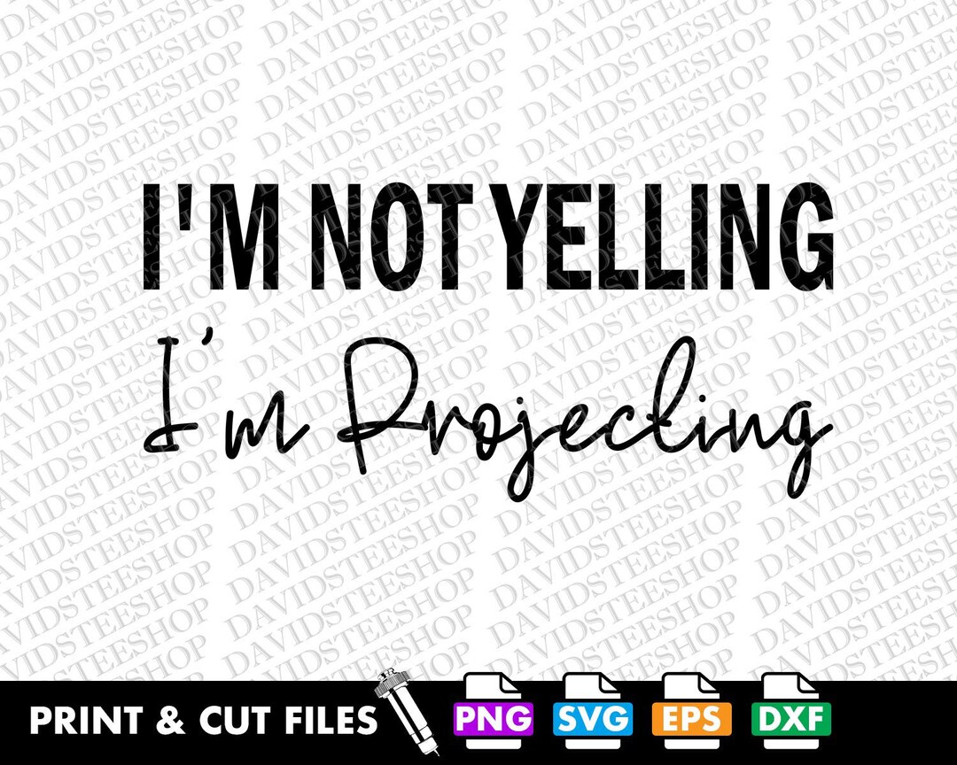 I'm Not Yelling I'm Projecting Svg Vector Cut File Clipart Download for ...