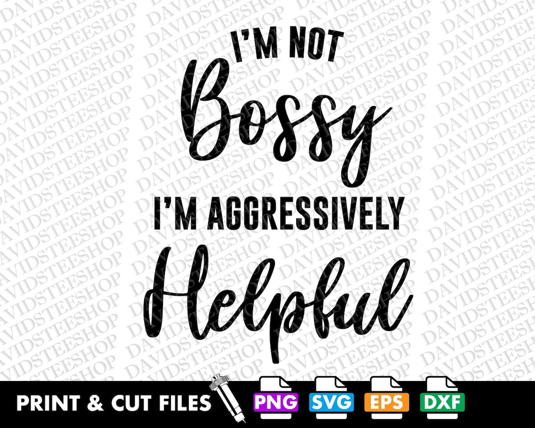 I'm Not Bossy I'm Aggressively Helpful Svg Vector Cut File Clipart ...