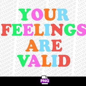 Your Feelings Are Valid Png, Instant Digital Download (png), Positivity ...