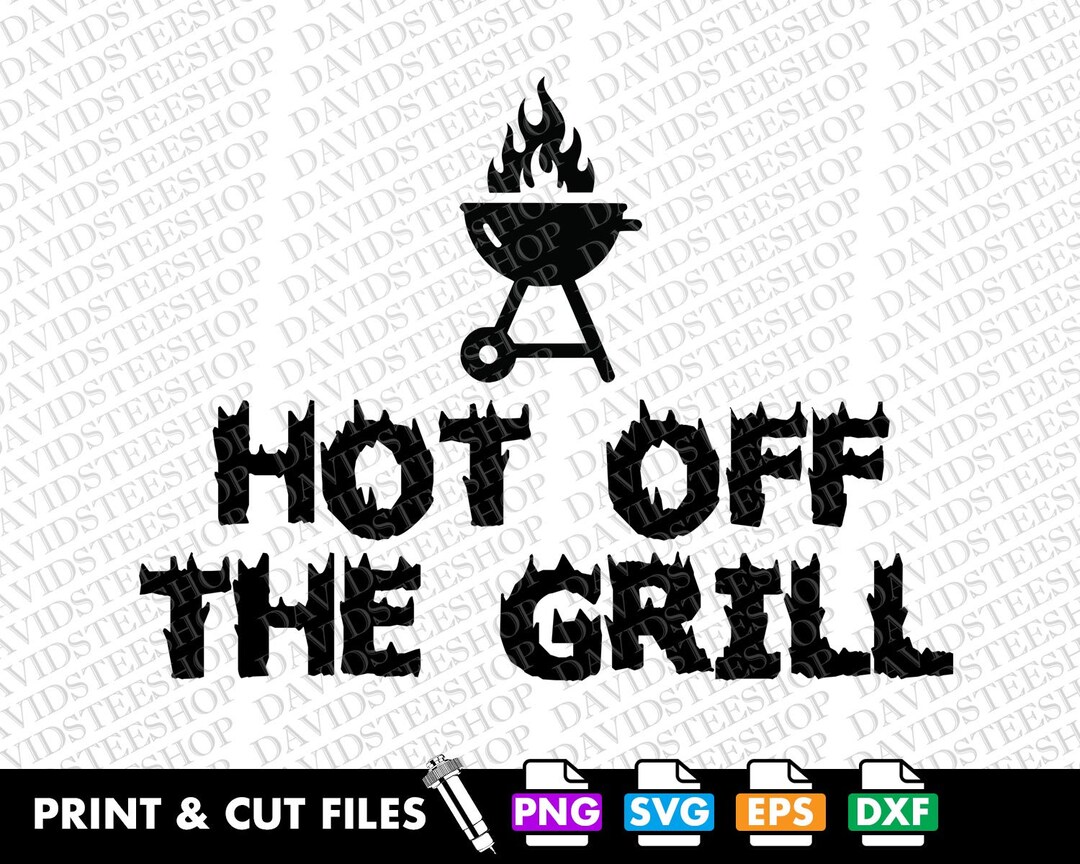 Hot off the Grill Svg Vector Cut File Clipart Download for Cricut Silhouette (svg, Png, Eps, Dxf ...