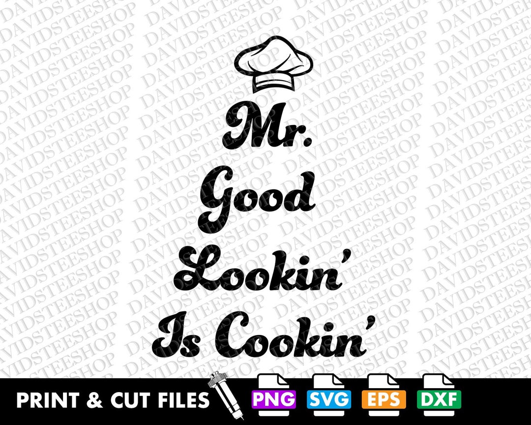 Mr. Good Lookin' is Cookin' Svg Vector Cut File Clipart Download for ...