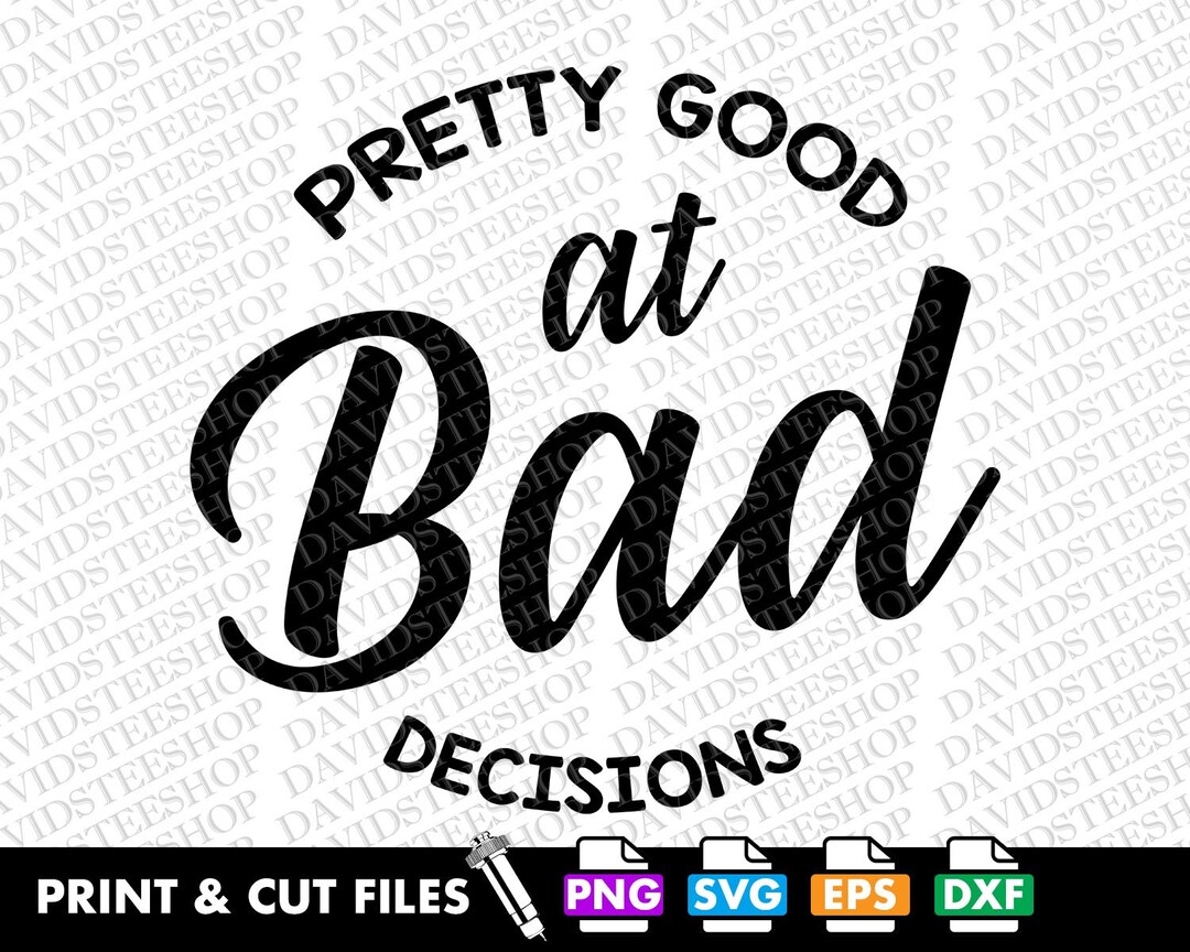 Pretty Good at Bad Decisions Svg Vector Cut File Clipart Download for ...