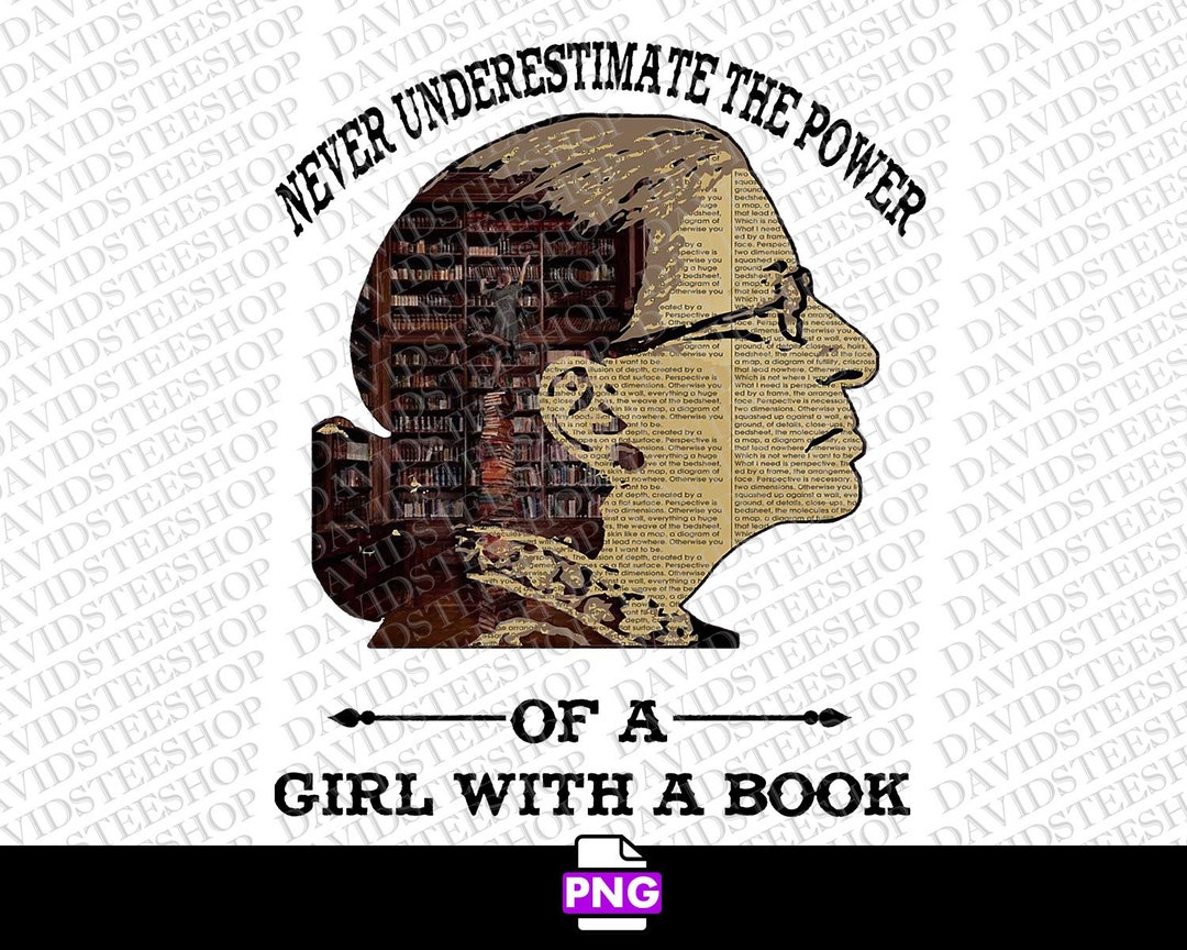 Never Underestimate the Power of A Girl With A Book Png Digital ...