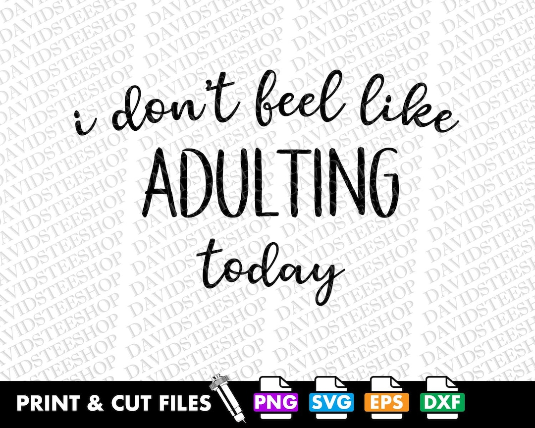 Don't Feel Like Adulting Today Svg Vector Cut File Clipart Download for ...