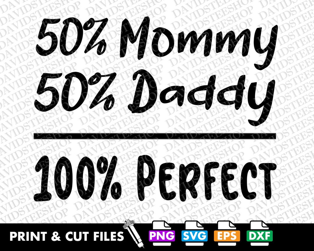 Funny 50 Percent Mom 50 Percent Dad Svg, 100 Percent Perfec Svg Vector ...