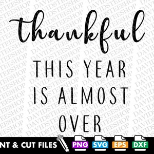 Thankful This Year is Almost Over SVG: Cricut Silhouette Cut File ...