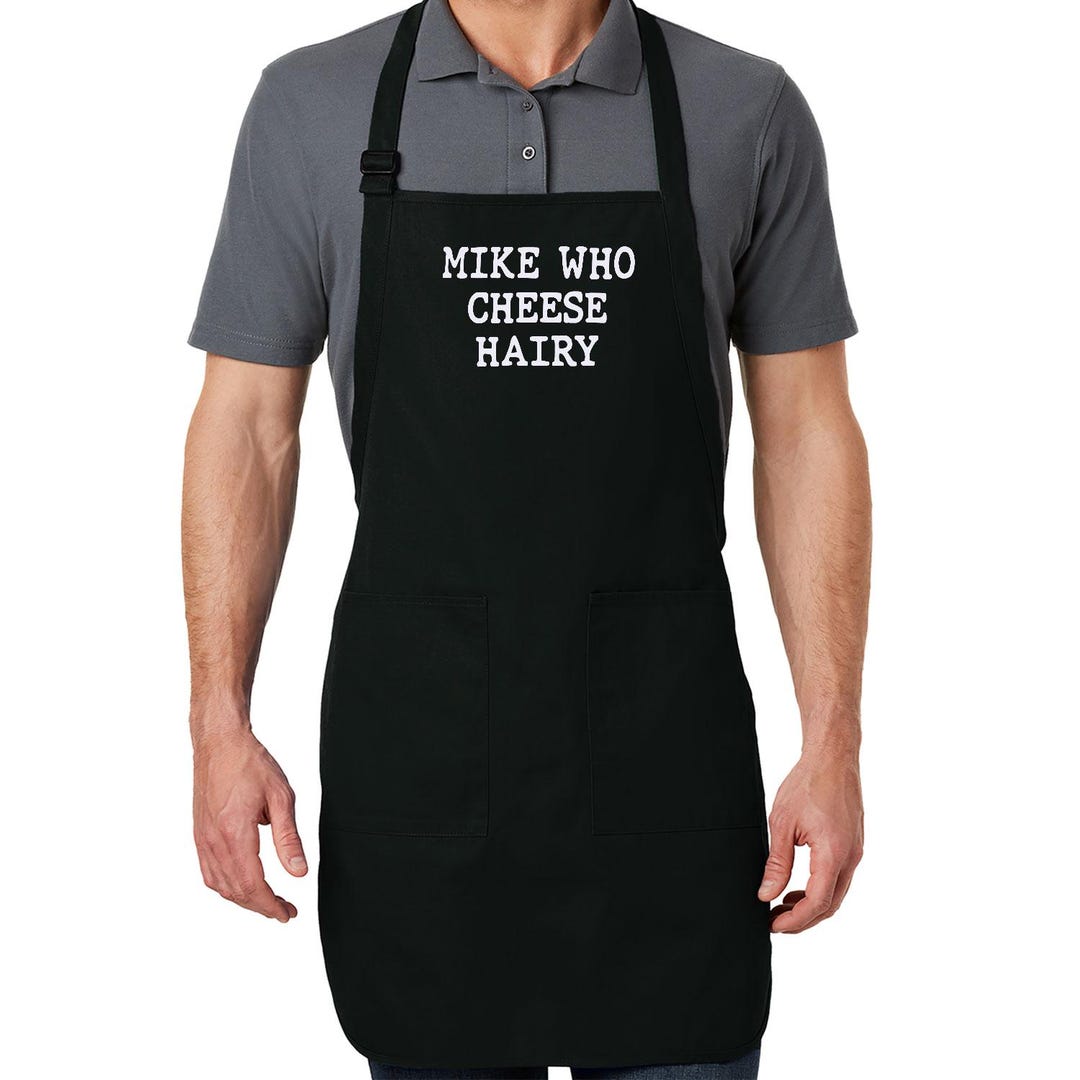 Funny Adult Humor Apron: "mike Who Cheese Hairy" Gifts Sarcastic Meme ...
