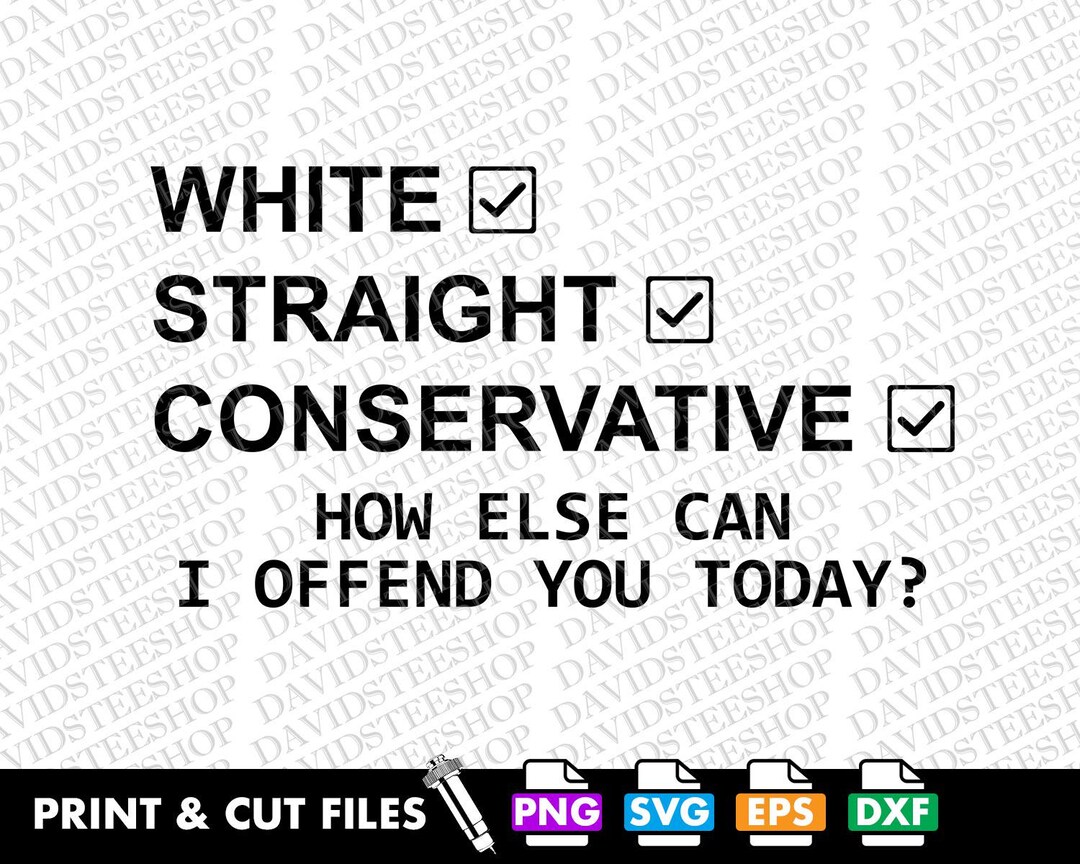 White Straight Conservative SVG: How Else Can I Offend You Today ...