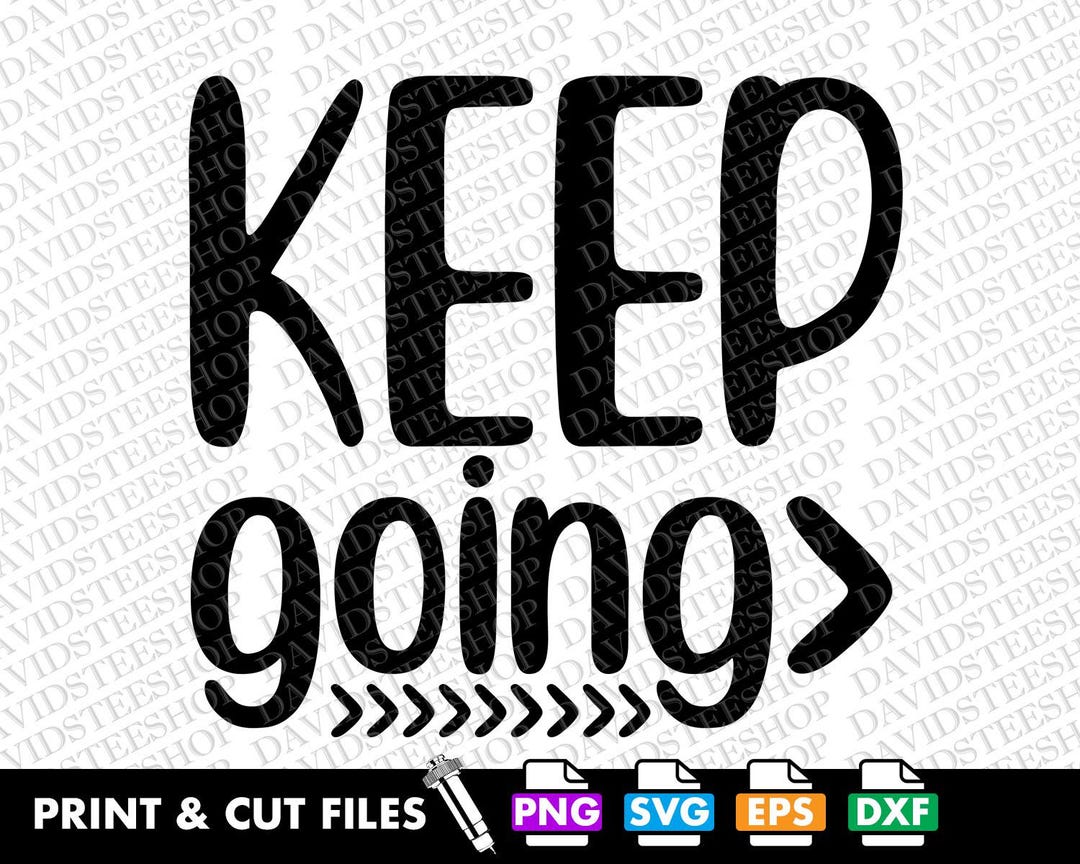 Keep Going Svg: Inspirational Vector Cut File for Cricut, Silhouette ...