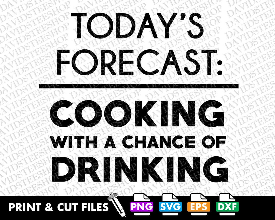 Today's Forecast Cooking With A Chance of Drinking Svg Vector Cut File ...