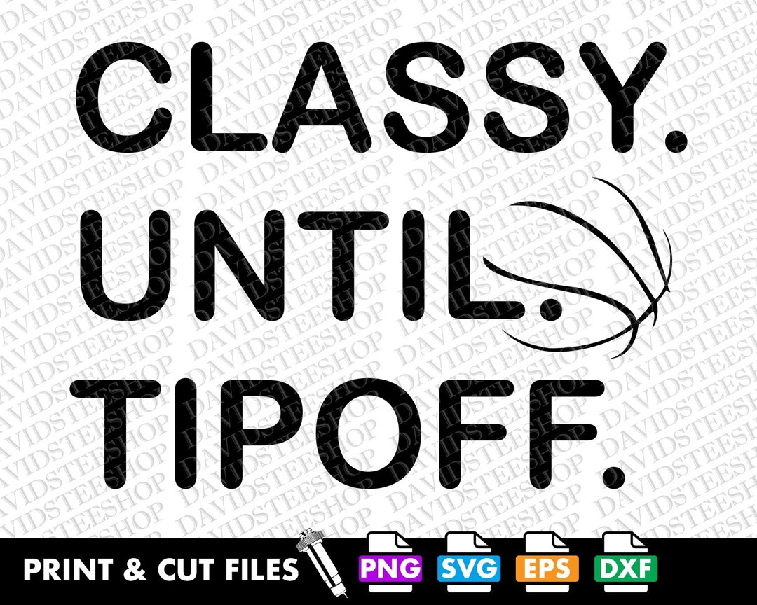 Basketball SVG, Classy Until Tipoff, Vector Cut File (digital Download ...