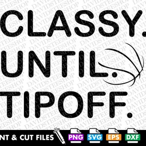 Basketball SVG, Classy Until Tipoff, Vector Cut File (digital Download ...