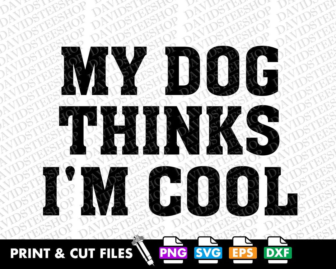 My Dog Thinks I'm Cool Svg Vector Cut File Clipart Download for Cricut ...