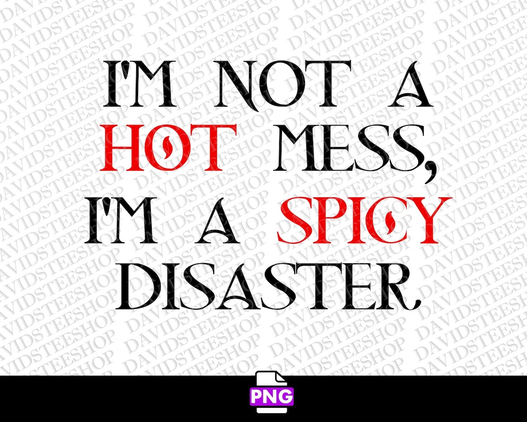 I'm Not A Hot Mess I'm A Spicy Disaster PNG, Funny Mom Life (digital ...