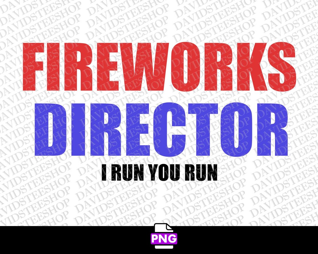 Fireworks Director I Run You Run Png, 4th of July Fireworks Instant ...