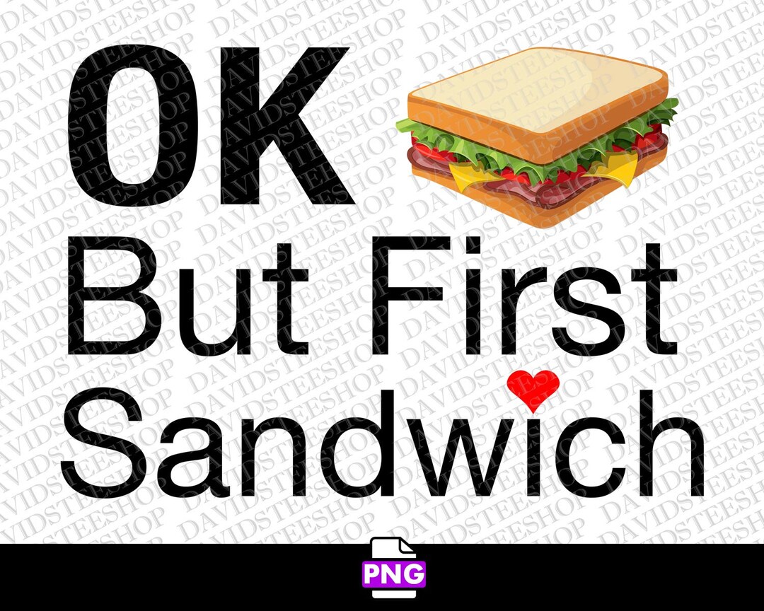 OK but First Sandwich PNG, Funny Meme Design (digital Download) - Etsy