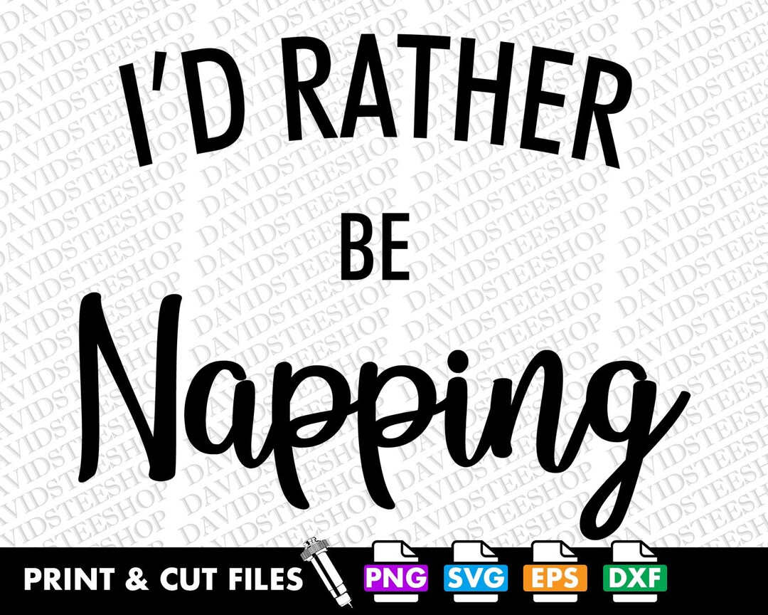 Cute Funny Sleep Quote Svg I'd Rather Be Napping Vector Cut File ...