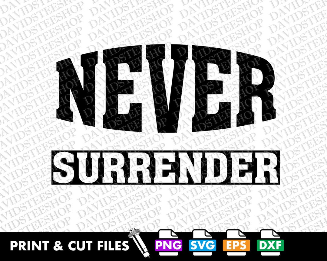 Never Surrender Svg Vector Cut File Clipart Download for Cricut ...