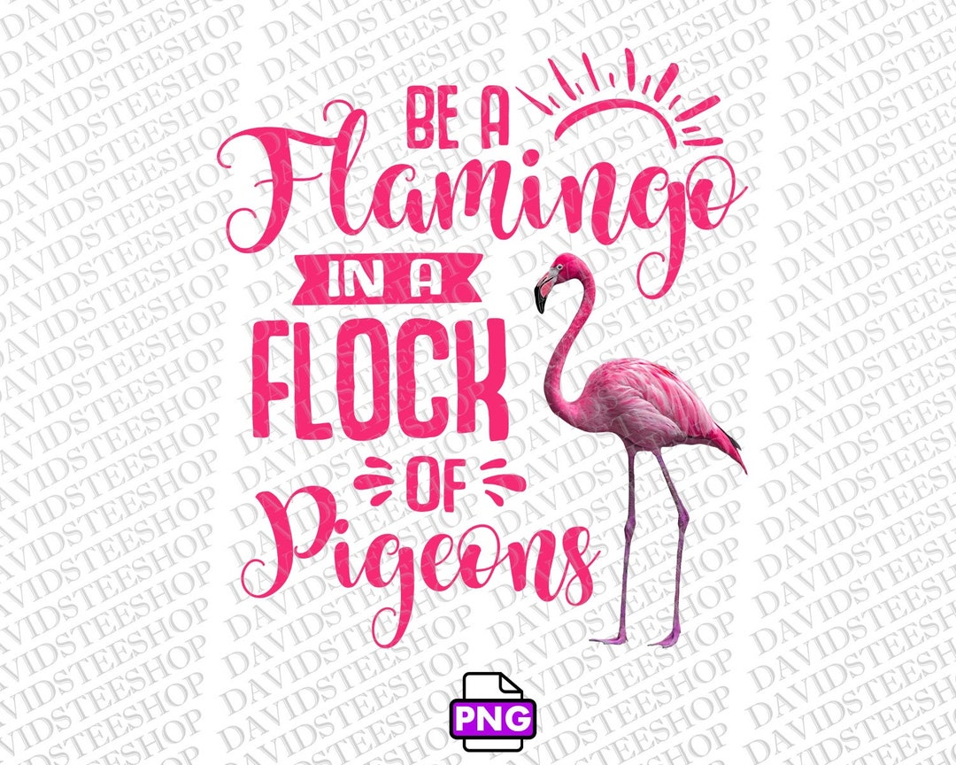 Be a Flamingo in A Flock of Pigeons Png Instant Download (png ...