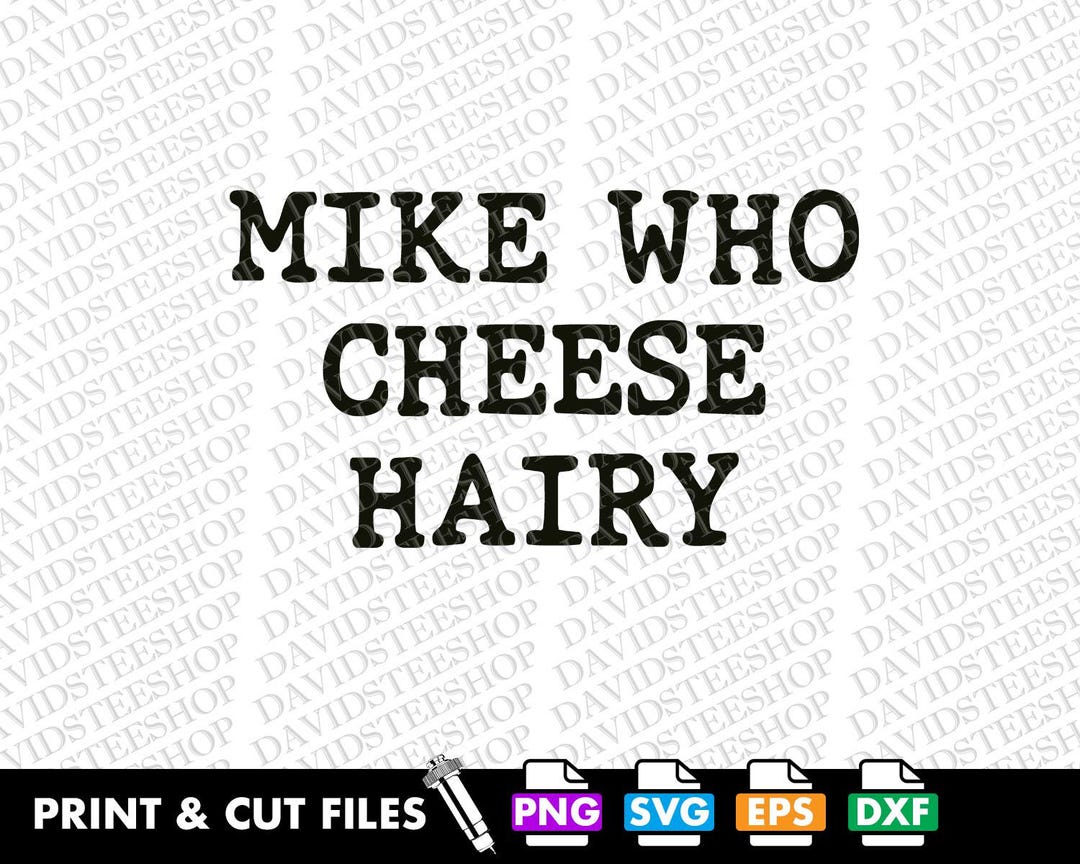 Mike Who Cheese Hairy Sarcastic Meme (svg, Png, Eps, Dxf) (digital ...