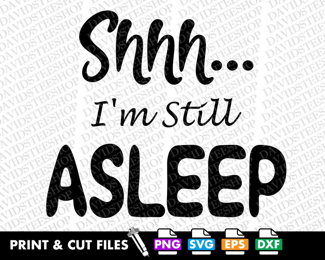 Shhh I'm Still Asleep SVG: Funny Sleep Quote Vector (digital Download ...