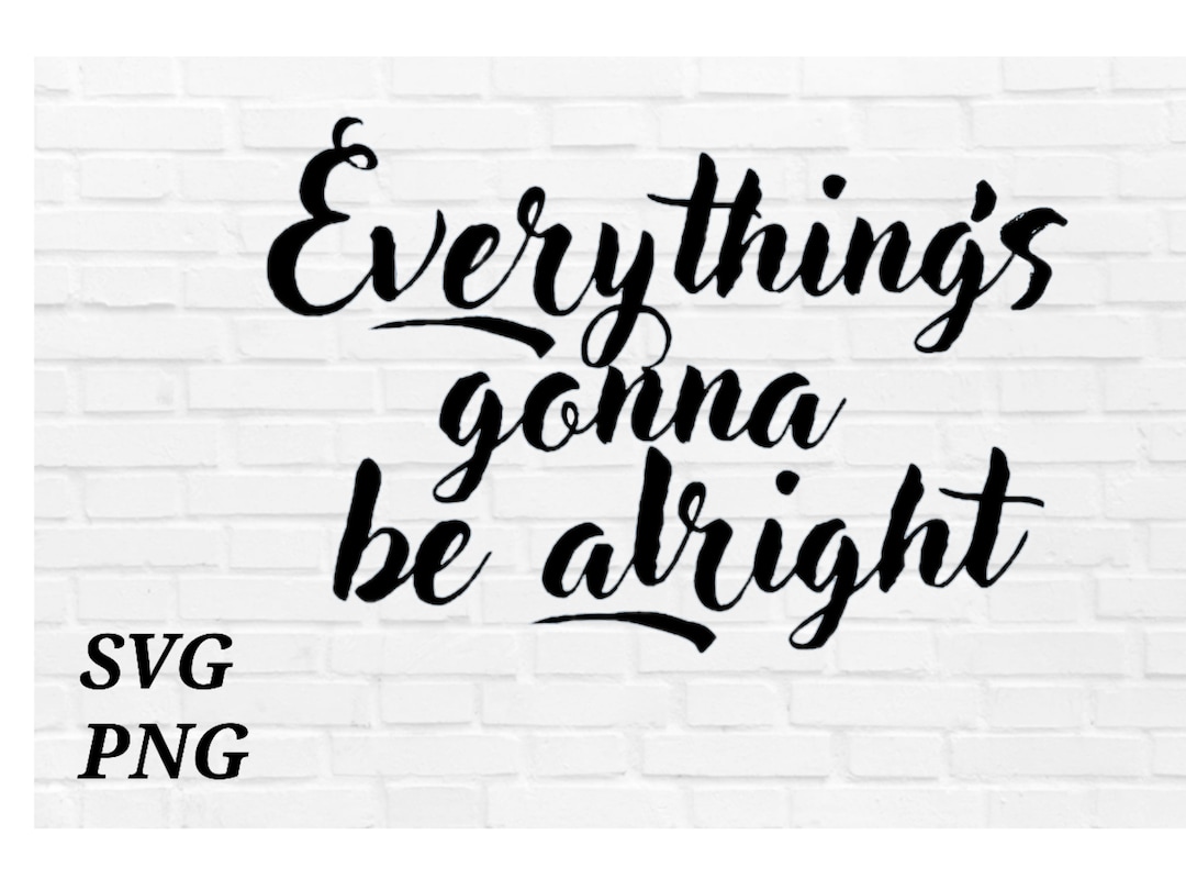 Everything is Gonna Be Alright SVG Cut File for Cricut - Etsy