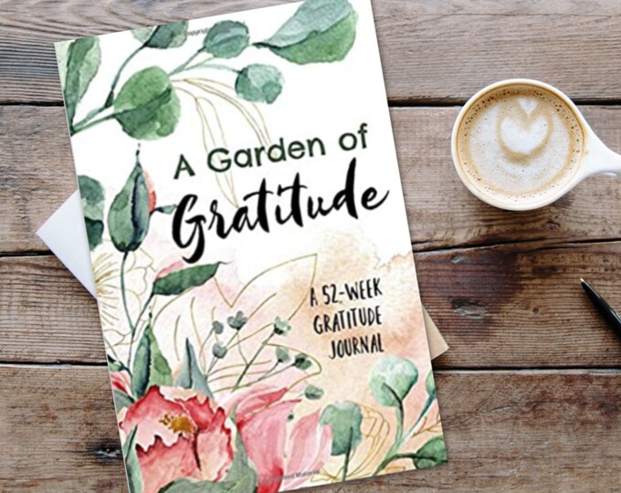 Garden of Gratitude: A 52-week Gratitude Journal With Affirmations ...