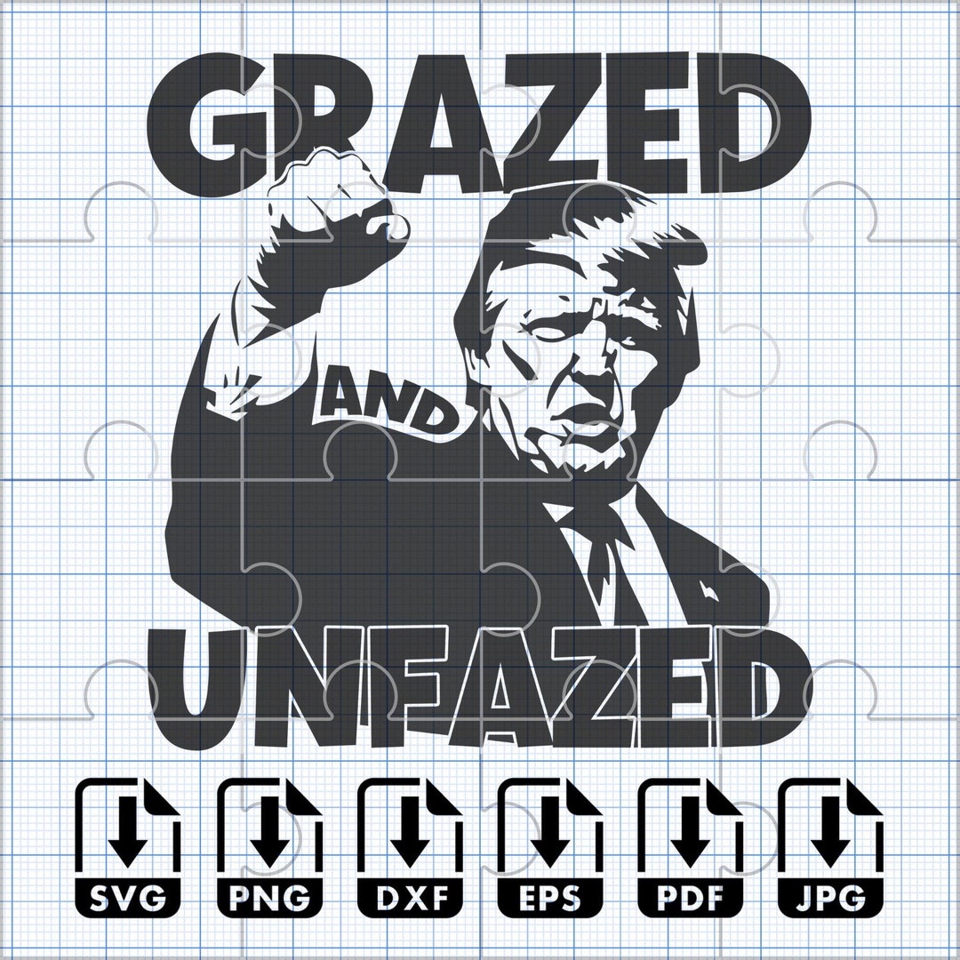 Grazed & Unfazed Trump SVG 2024 You Missed Trump Rally Trump for Second ...