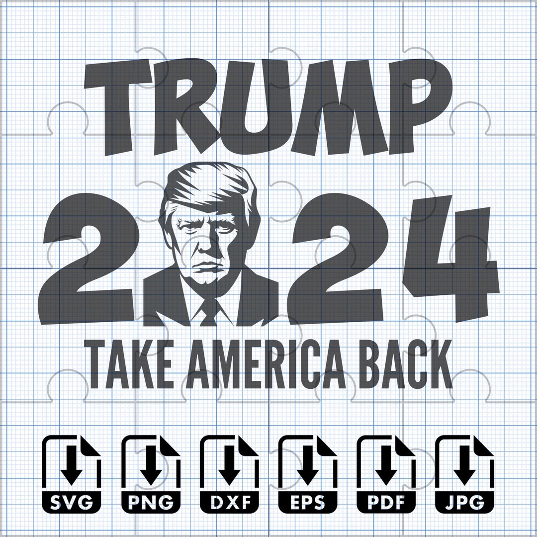 Trump 2024 Take America Back Again SVG 2024 Png Eps Dxf Pdf DTF Direct ...