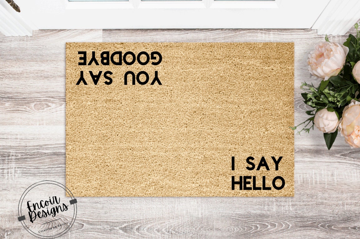 I Say Hello You Say Goodbye Welcome Mat Funny Doormat | Etsy